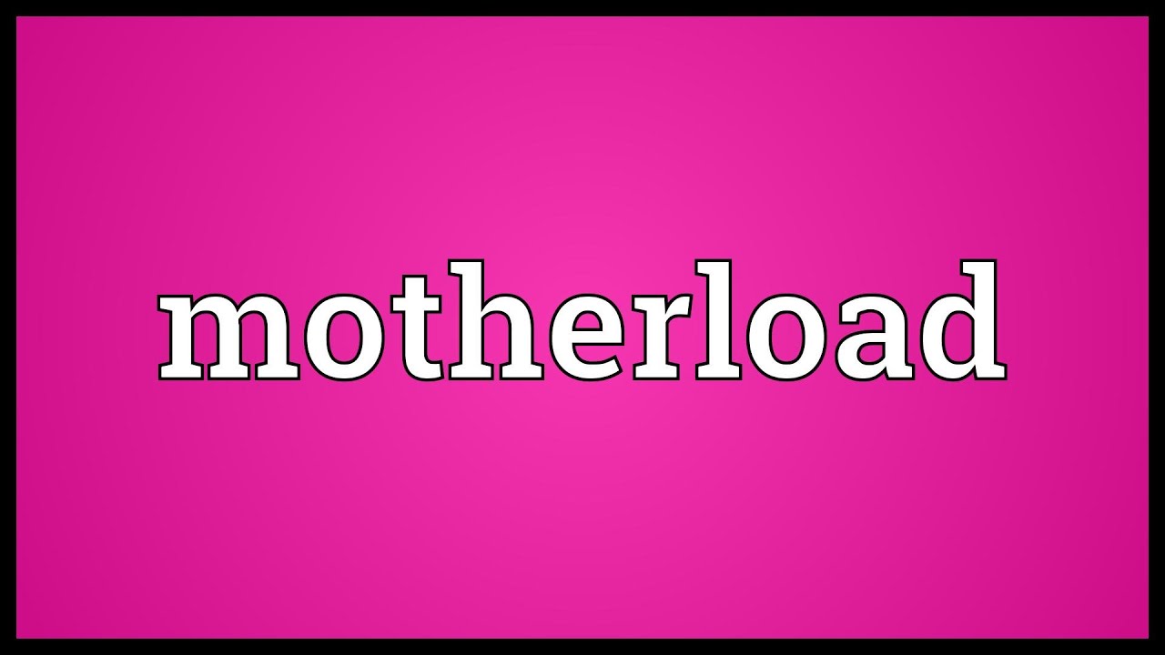 Motherload Meaning - YouTube
