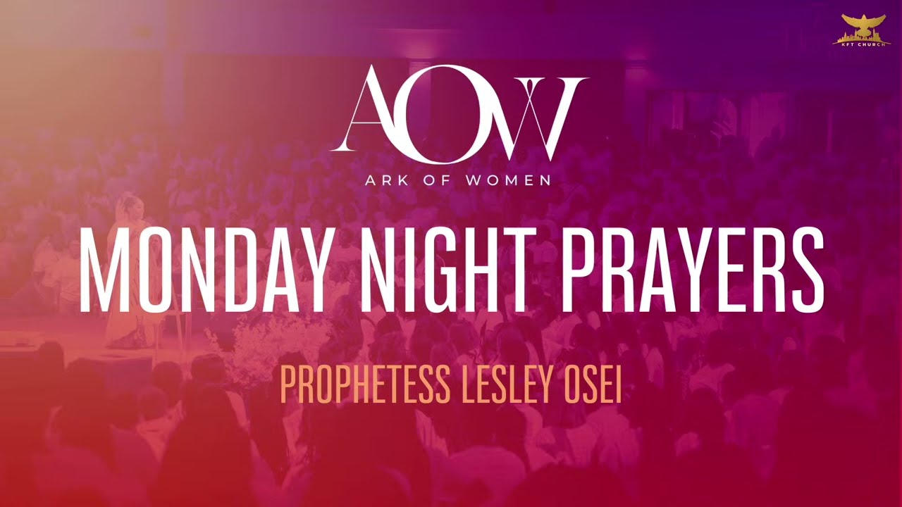 MONDAY NIGHT PRAYERS | ARK OF WOMEN | PROPHETESS LESLEY OSEI | KINGDOM ...