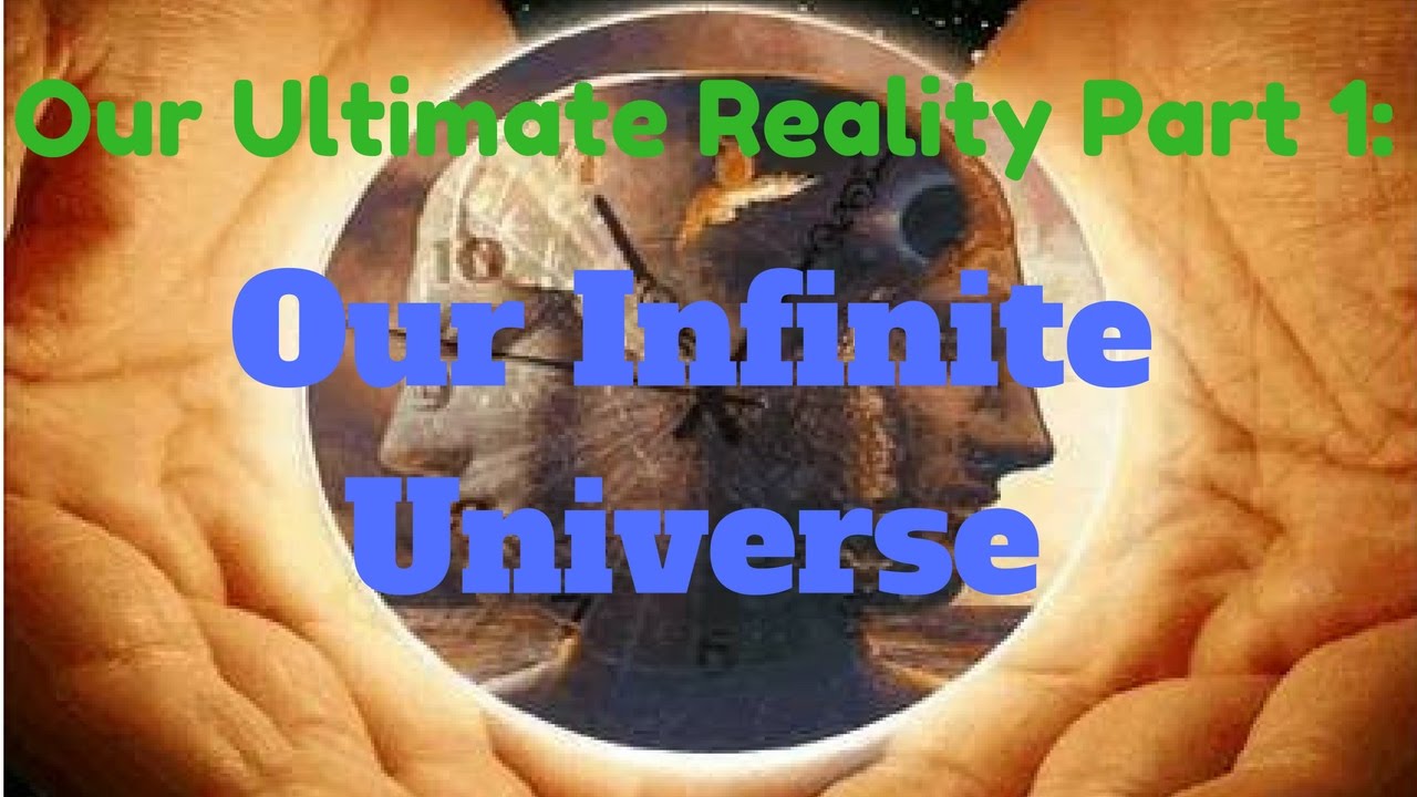 Our Ultimate Reality Part 1: Our Infinite Universe (Our Ultimate ...
