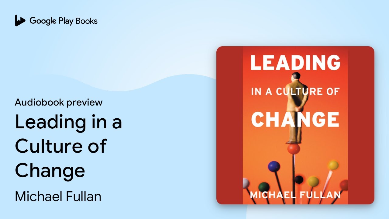 Leading in a Culture of Change by Michael Fullan · Audiobook preview ...