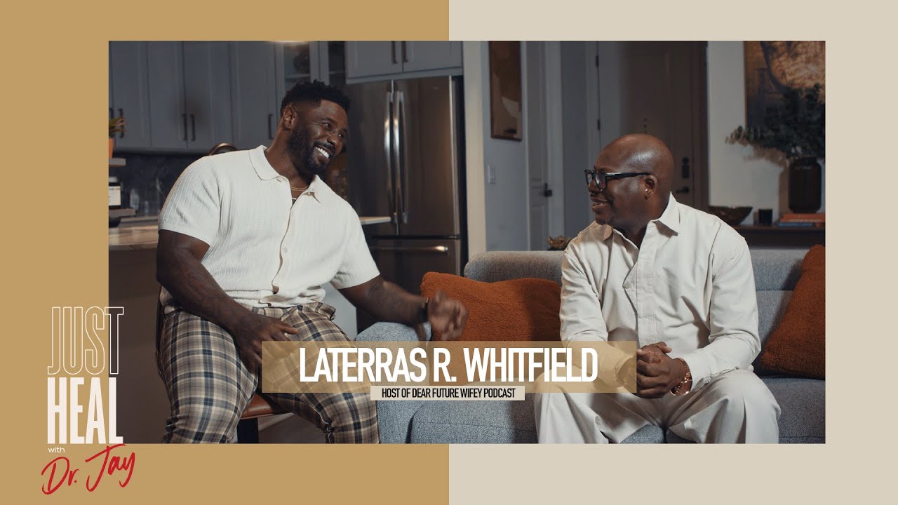 Laterras R. Whitfield on Healing, Smear Campaigns, & Dating in Your 40s | Just Heal with Dr. Jay ...
