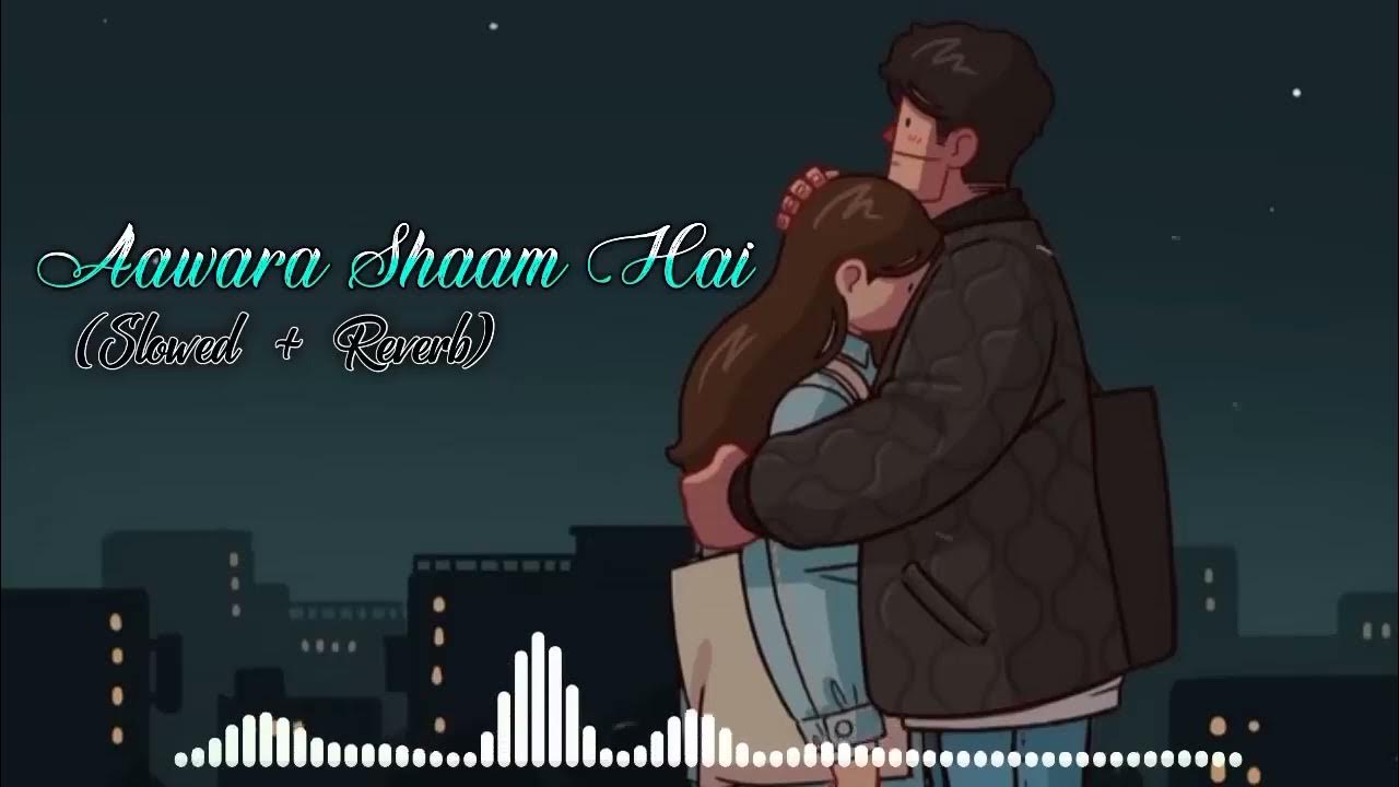 Aawara Shaam Hai Slowed+Reverb Meet Bros Ft Piyush Mehroliyaa Lofi Music - YouTube