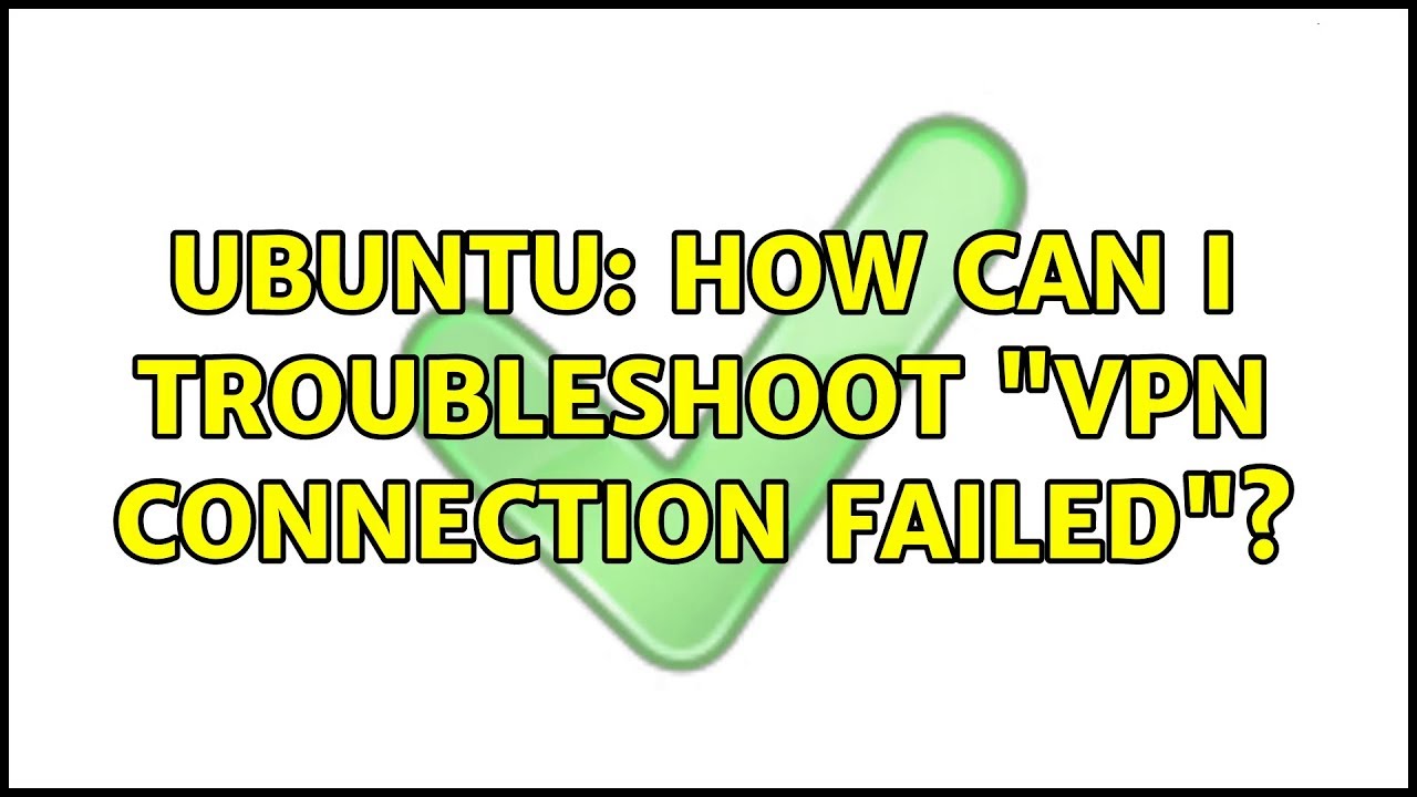 Ubuntu: How can I troubleshoot "VPN Connection Failed"? - YouTube