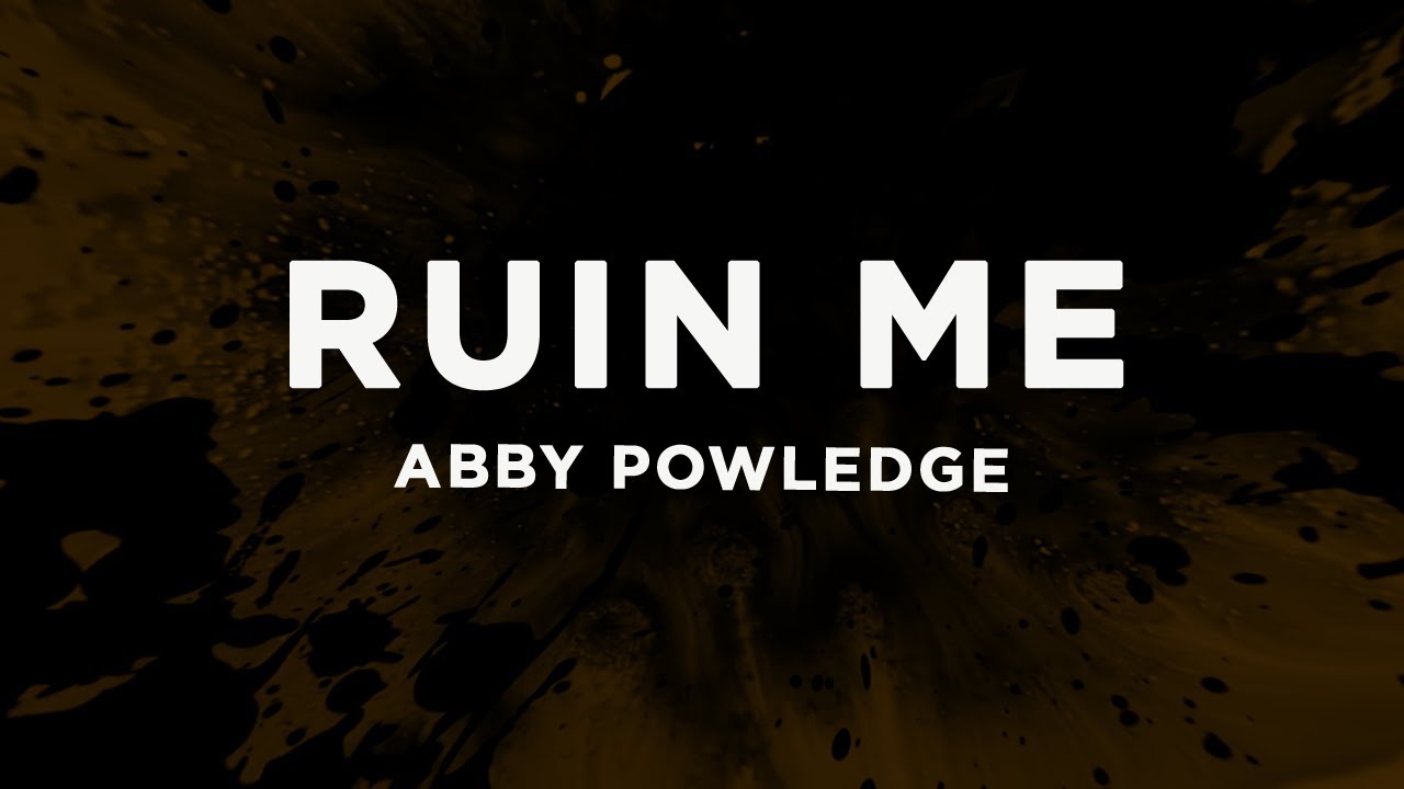 Abby Powledge - ruin me (Lyrics) - YouTube