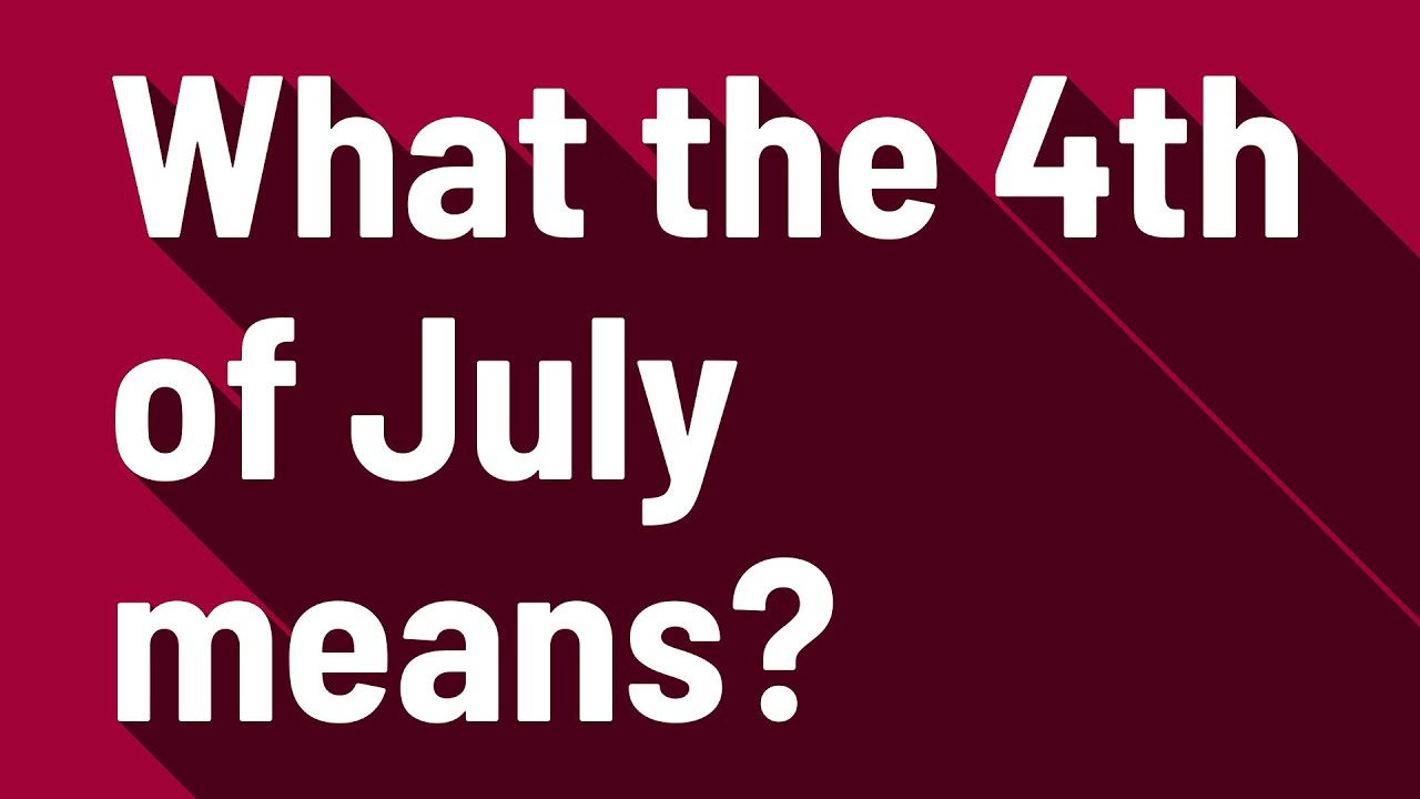 What the 4th of July means? - YouTube