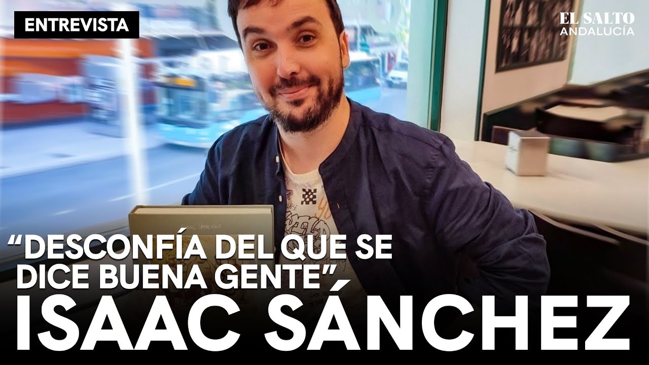 Isaac Sánchez: "Desconfía del que se dice buena gente" - YouTube