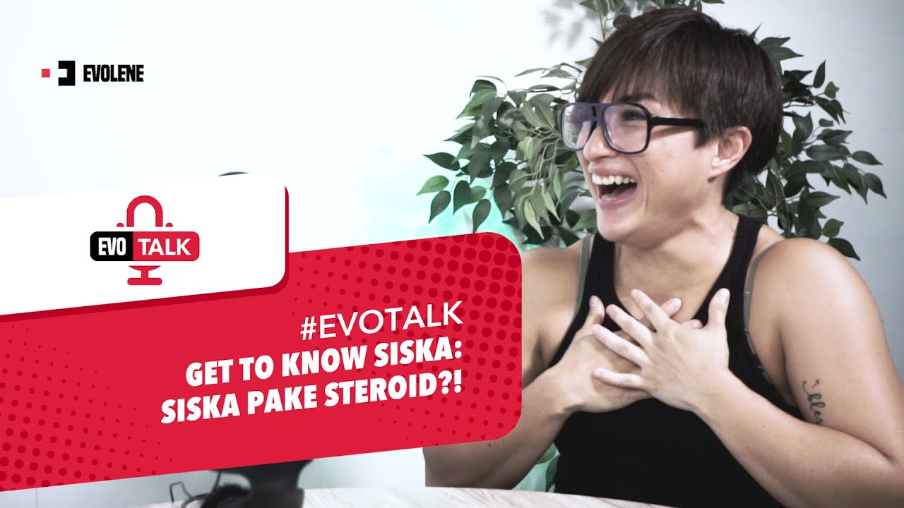 #EVOTALK GET TO KNOW SISKA: SISKA PAKE STEROID?! - YouTube