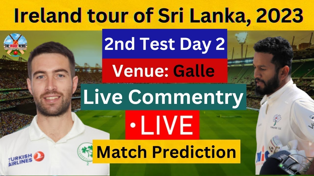 🔴Live : Sri Lanka vs Ireland, 2nd Test Day 2- Live Cricket Score ...