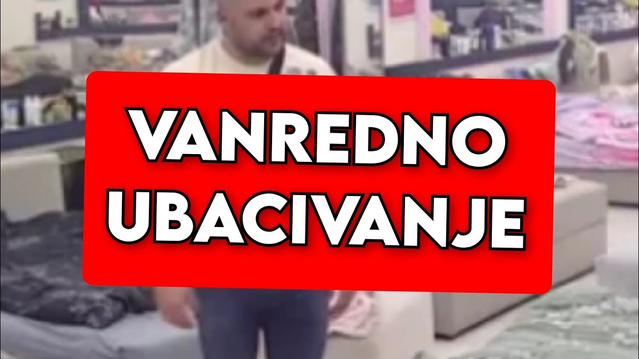 VANREDNO UBACIVANJE U ZADRUGU - SVE JE SPREMNO - YouTube