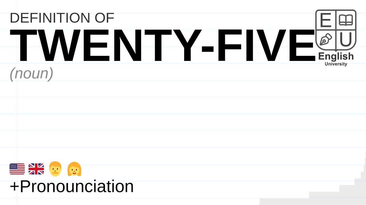 TWENTY FIVE meaning, definition & pronunciation | What is TWENTY FIVE ...