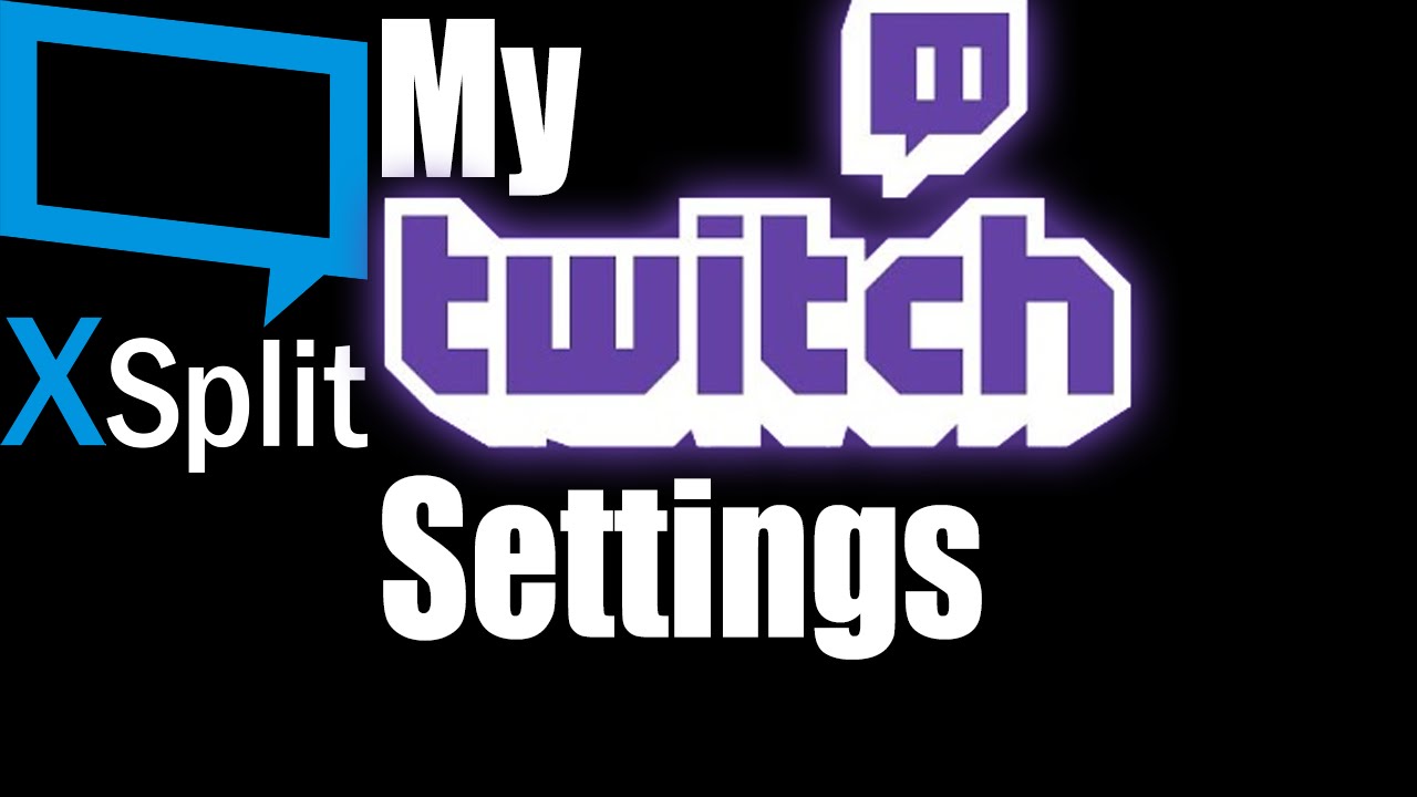 My Twitch XSplit Settings - YouTube