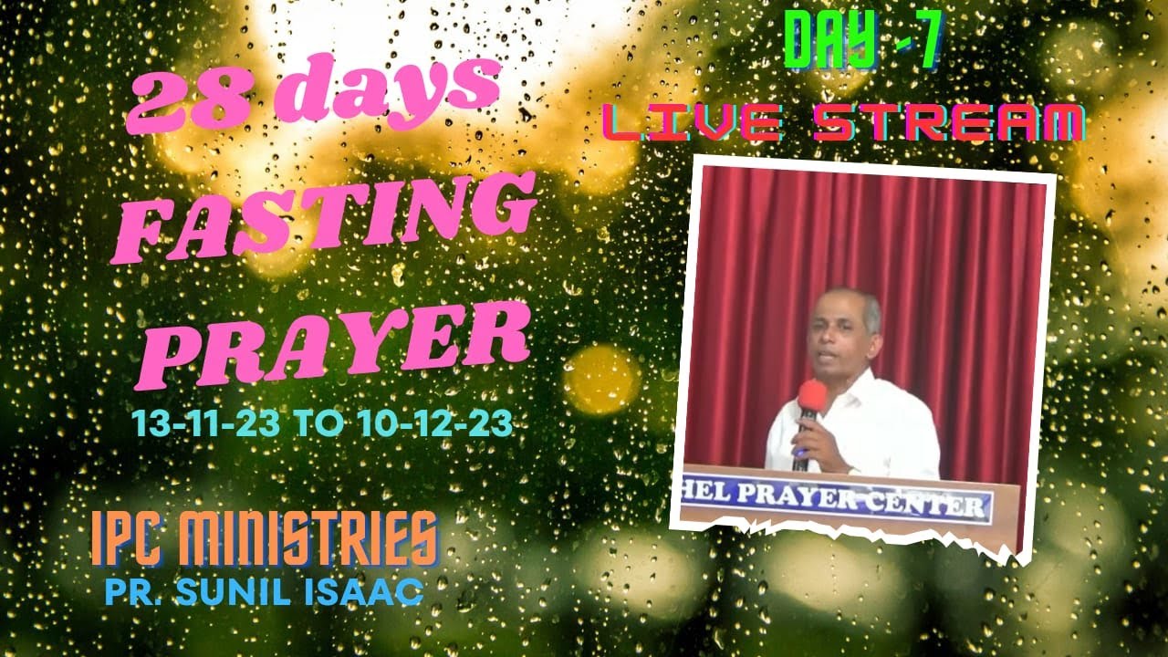 28 DAYS FASTING PRAYER | IPC MINISTRIES | 19-11-23 | DAY 7 | PR. SUNIL ...