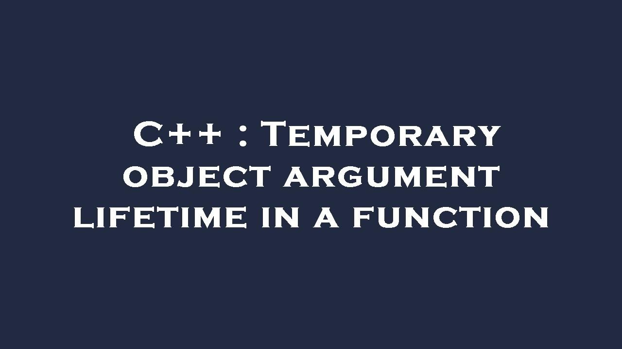 C Temporary Object Argument Lifetime In A Function Youtube