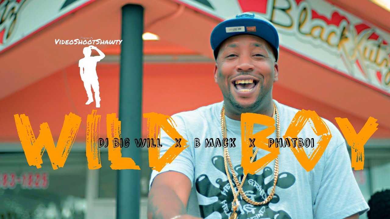 Dj Big Will (Ft. B Mack & PhatBoi) - Wild Boy [Dir. VideoShootShawty ...