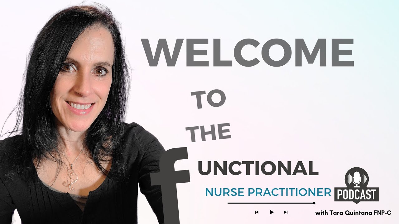 Welcome to the Functional Nurse Practitioner Podcast - Tara Quintana NP ...