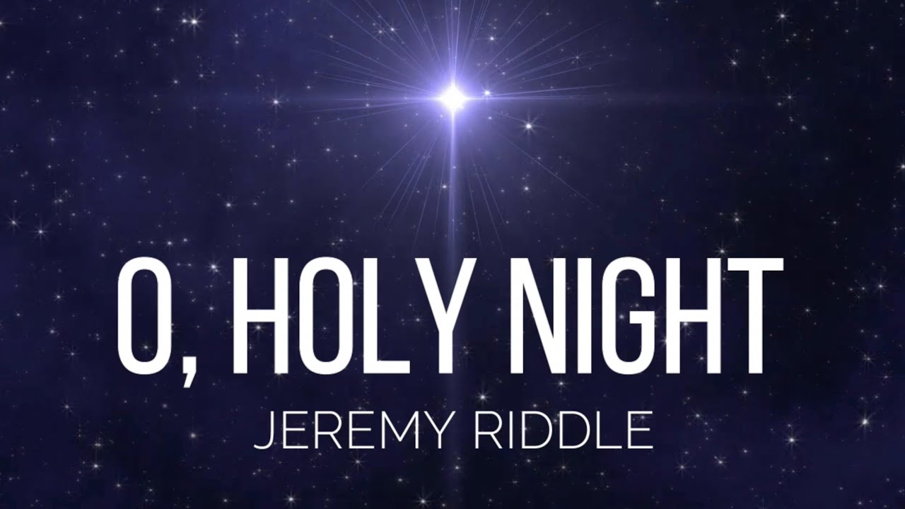 O Holy Night - Jeremy Riddle - Lyric Video - YouTube
