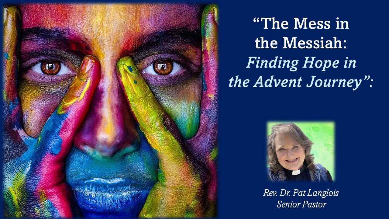 The Mess in the Messiah: Finding Hope in the Advent Journey - Rev. Dr ...