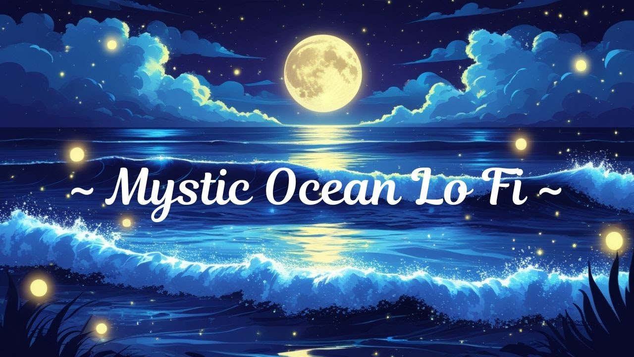 Mystic Ocean Lo Fi 🌊 Calming Waves & Piano Relaxing Study, Sleep ...