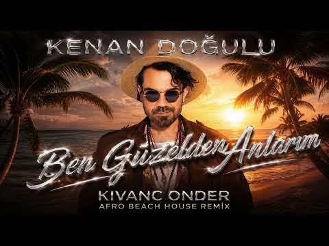 Kenan Dogulu - Ben Guzelden Anlarim ( Kivanc Onder Afro Beach House Remix)