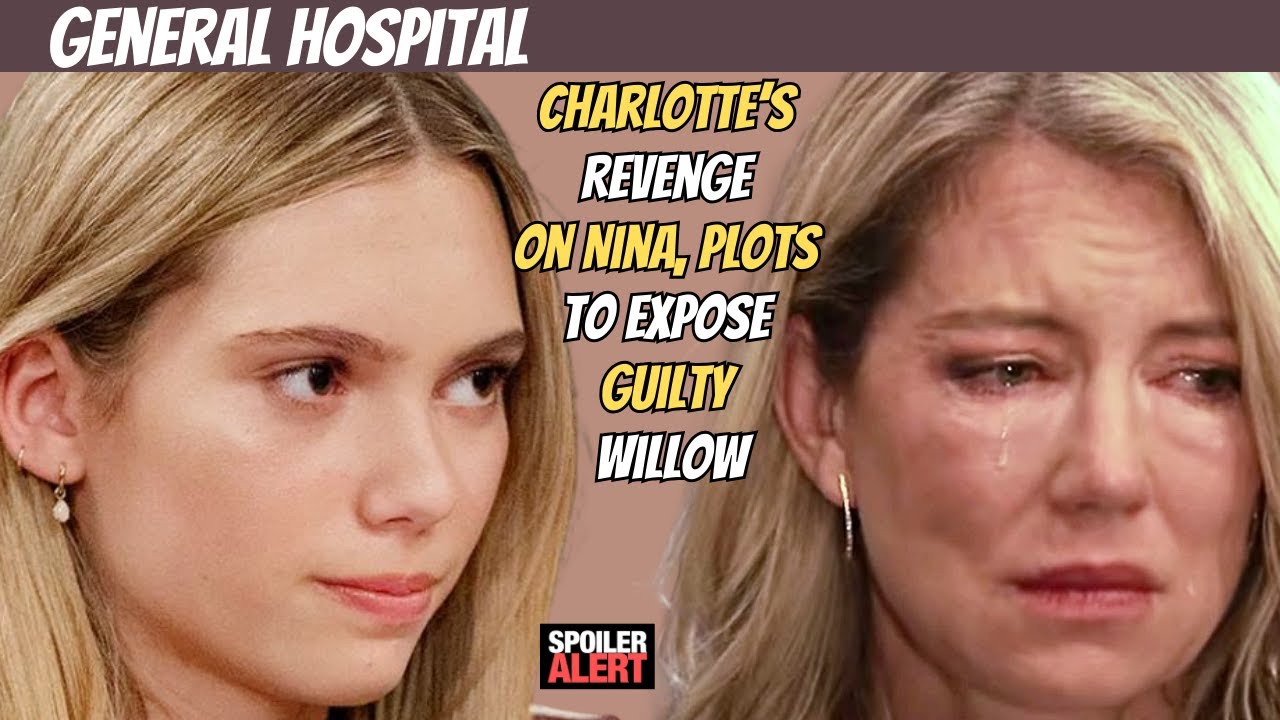 General Hospital: Charlotte’s Revenge on Nina, Plots to Expose Guilty ...