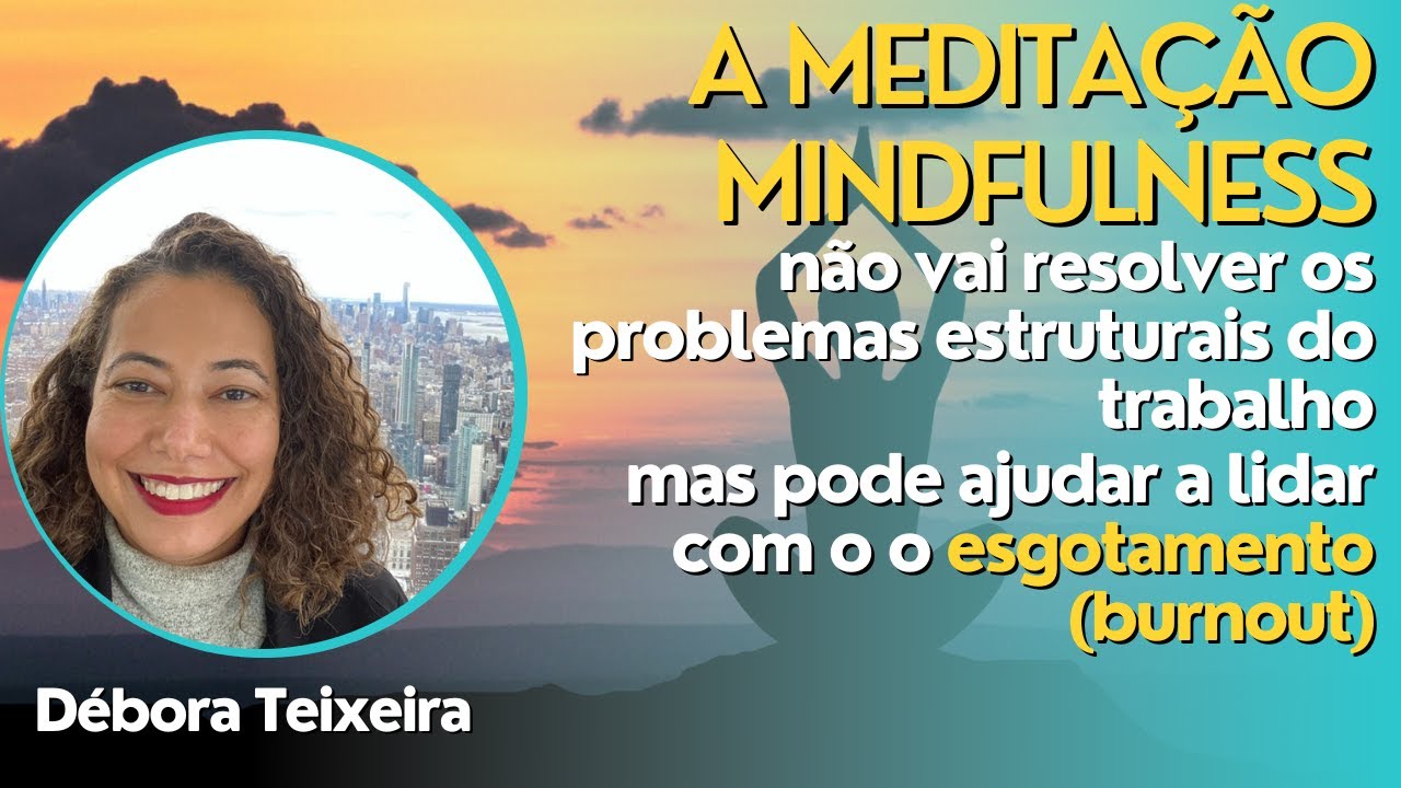 Débora Teixeira - Meditação Mindfulness pode ajudar com o esgotamento ...