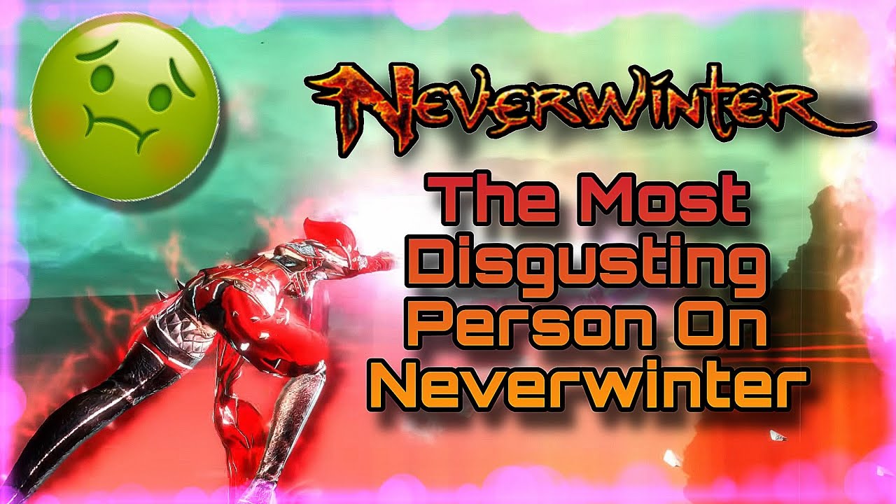 The Most Disgusting Person On Neverwinter - YouTube
