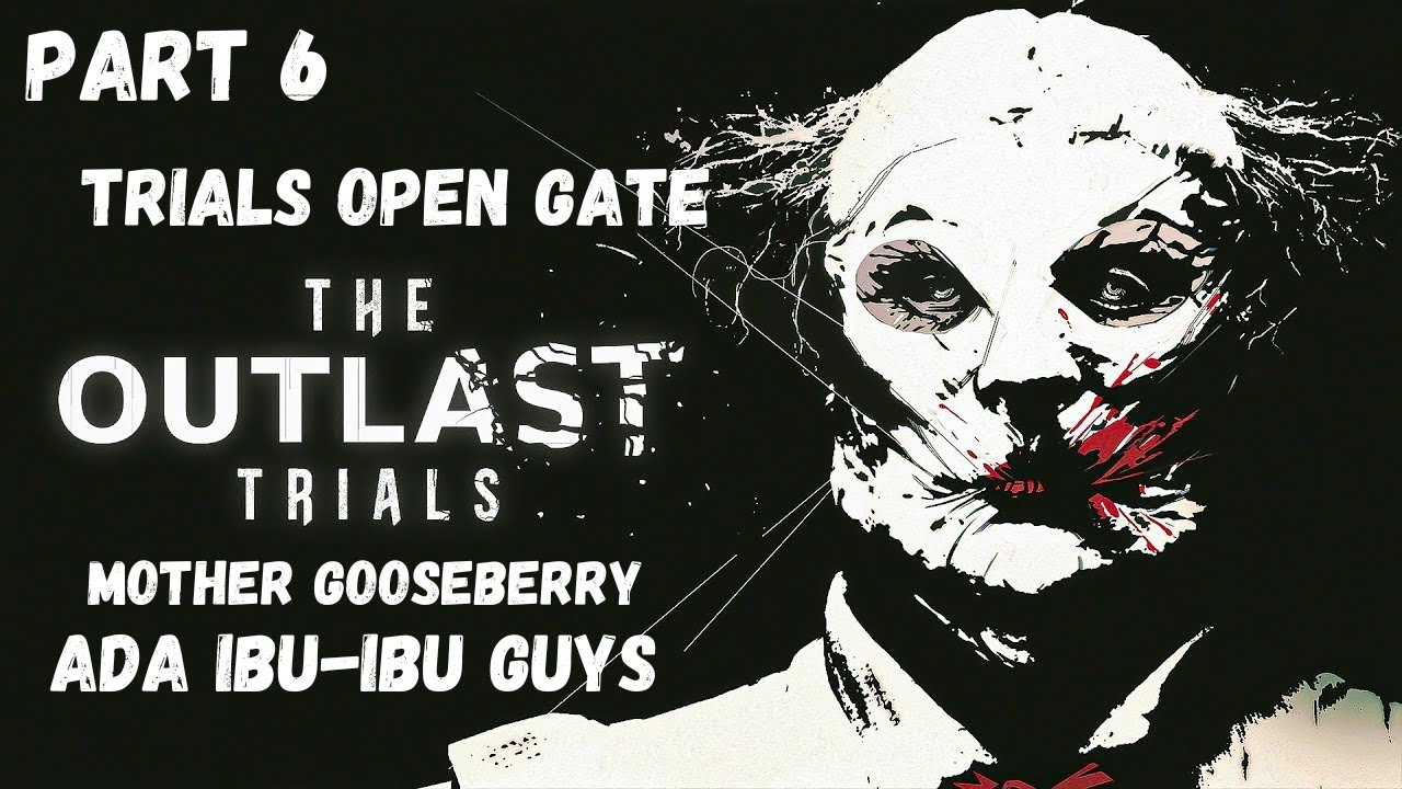 TRIALS OPENN GATE TETAP BERSAMA MOTHER GOOSEBERRY - OUTLAST TRIALS PART ...