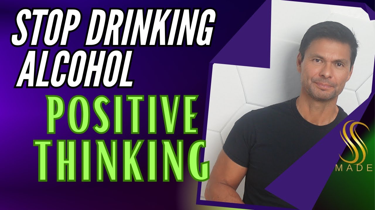 Stop Drinking Alcohol, Positive Thinking- Sobriety Made Simple- - YouTube
