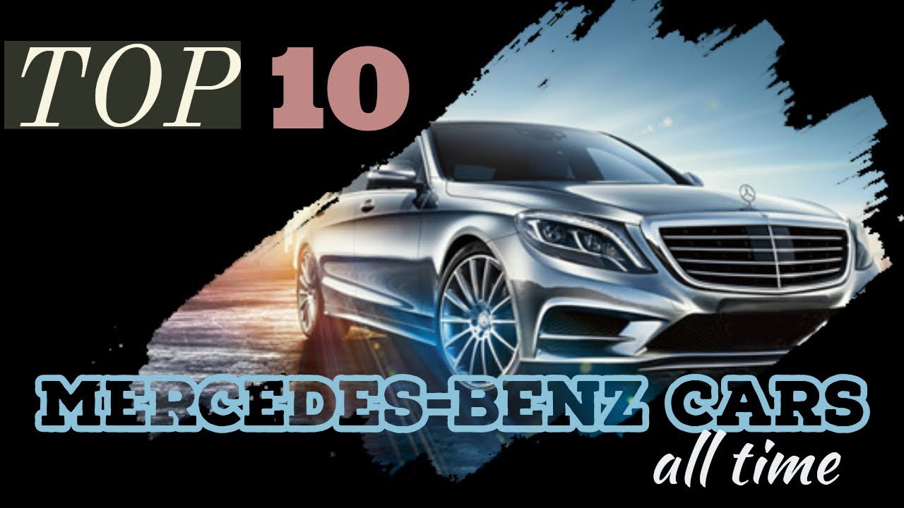 Top 10 Mercedes-Benz Cars of all time - YouTube