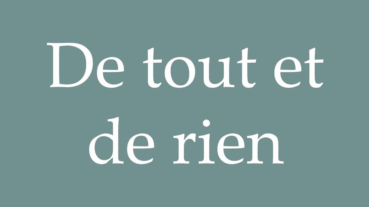 How to Pronounce ''De tout et de rien'' (Everything and nothing ...