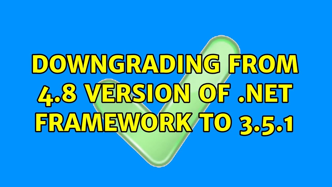 Downgrading from 4.8 version of .NET framework to 3.5.1 - YouTube