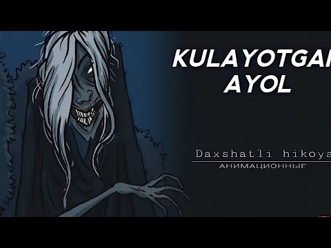 Kulayotgan Ayol | Daxshatli hikoya | Qorqinchili Hikoyalar | Yuragi boo ...
