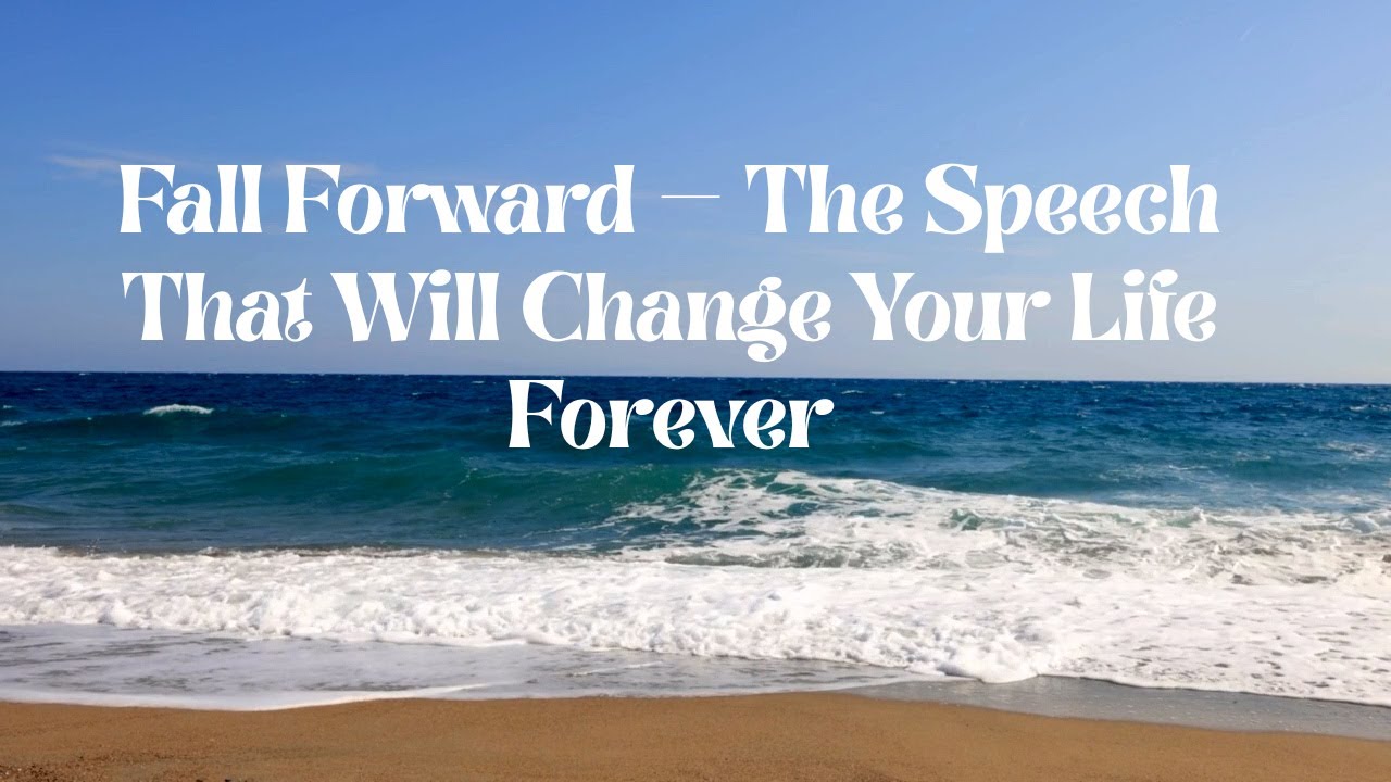 Fall Forward — The Speech That Will Change Your Life Forever Short ...