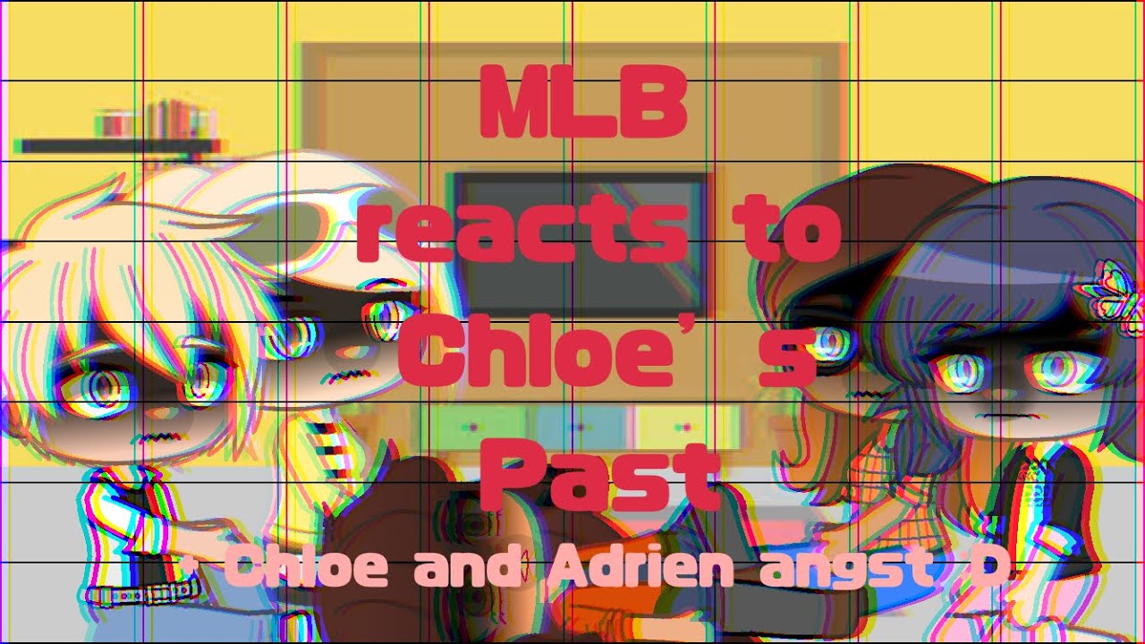 MLB reacts to Chloe’s Past// Adrien and Chloe angst// MLB 🐞// Original ...
