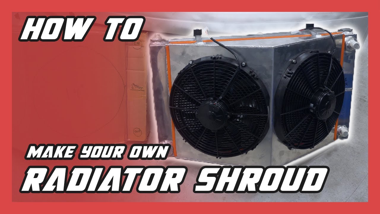 How To Make Your Own Radiator Fan Shroud - DIY Shrouding Electric Fans ...