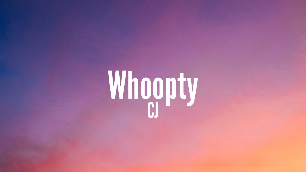cj - whoopty (lyrics) - YouTube
