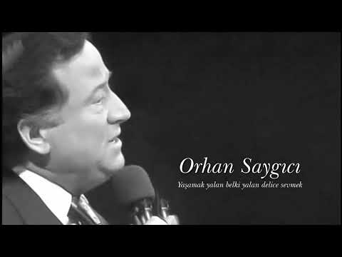 Orhan Saygıcı ~ Yaşamak yalan belki yalan delice sevmek