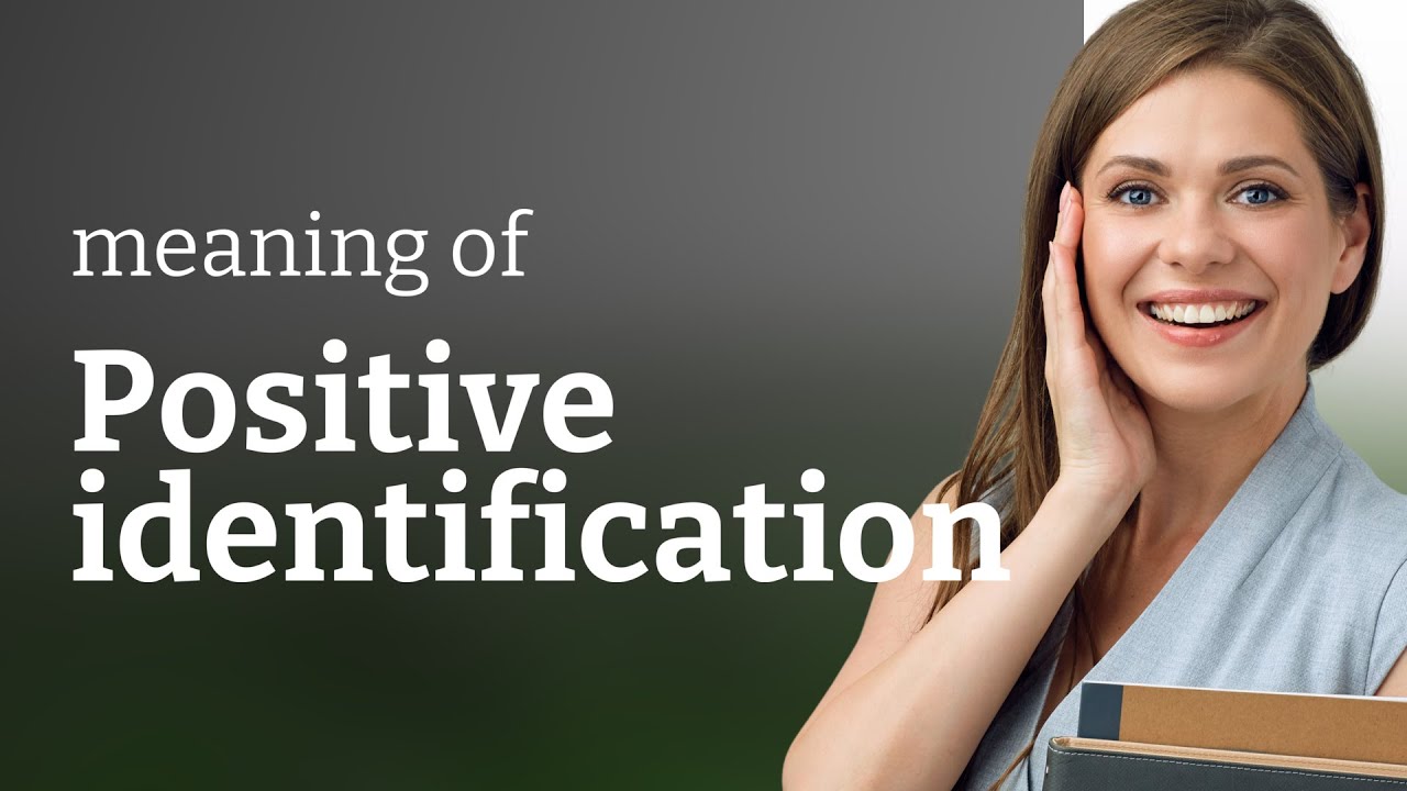 Positive identification — meaning of POSITIVE IDENTIFICATION - YouTube