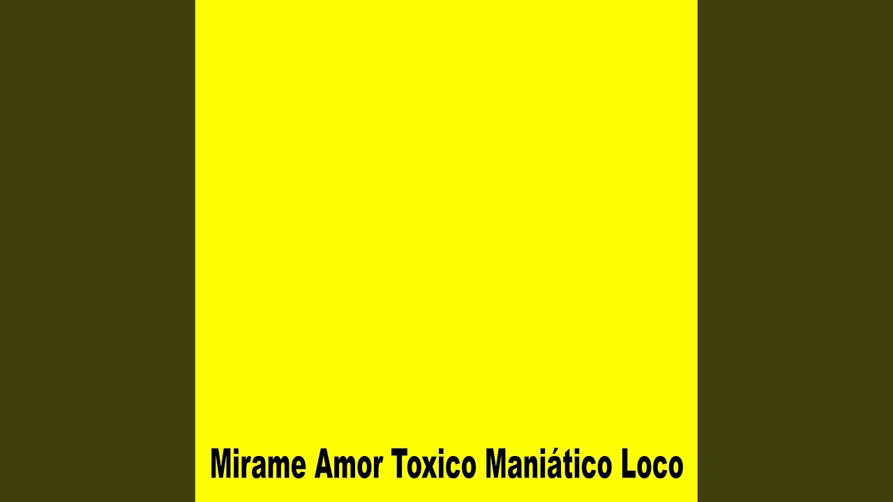 Mirame Amor Toxico Maniático Loco - YouTube