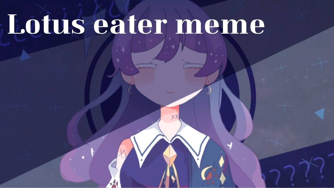[OC/MEME] Lotus eater meme - YouTube