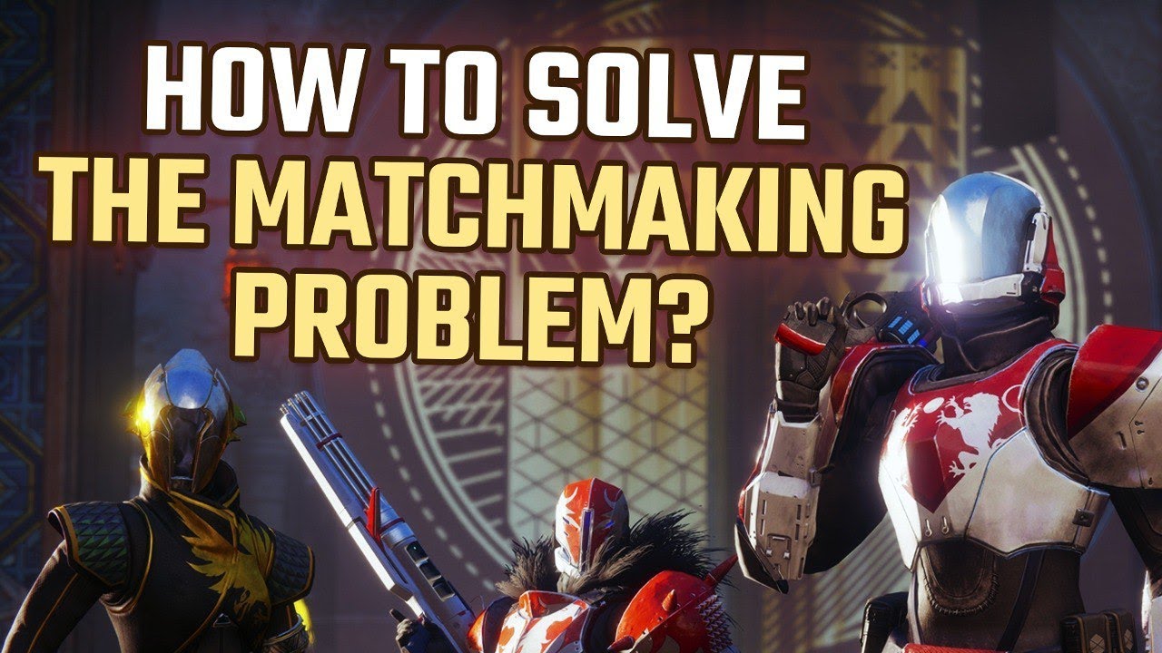 HOW TO SOLVE THE MATCHMAKING PROBLEM? | Destiny 2 - YouTube