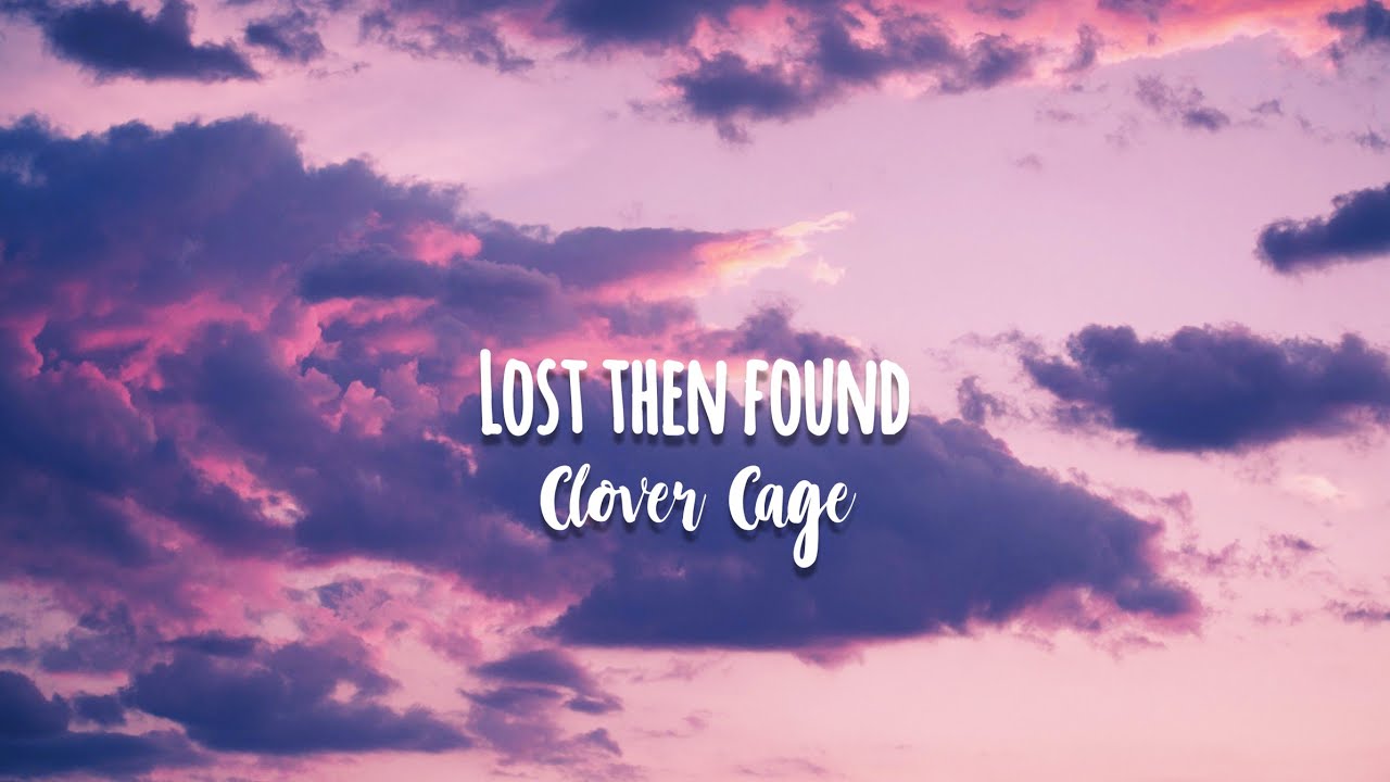 CLOVER CAGE - LOST THEN FOUND (Lyric video) - YouTube