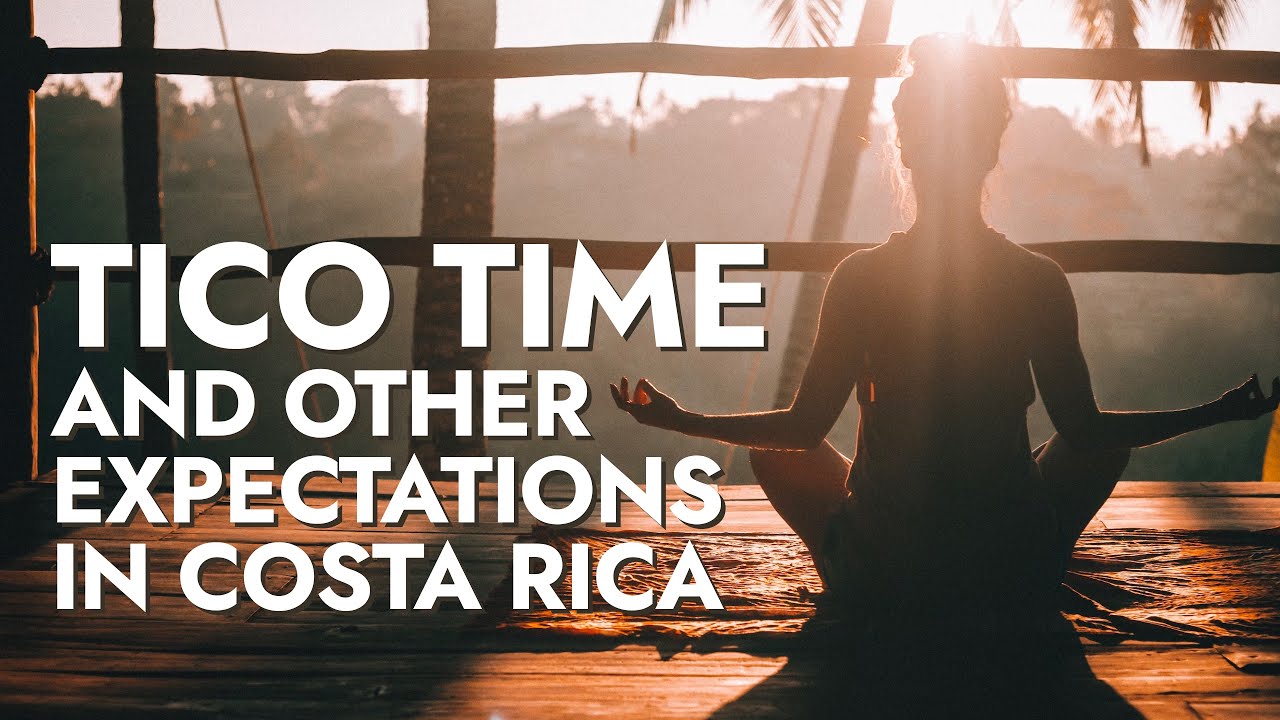 Tico Time and Other Expectations of Living in Costa Rica. Can you adapt to these ways? - YouTube