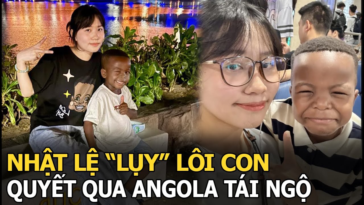 Nhật Lệ “lụy” Lôi Con, quyết qua Angola tái ngộ - YouTube