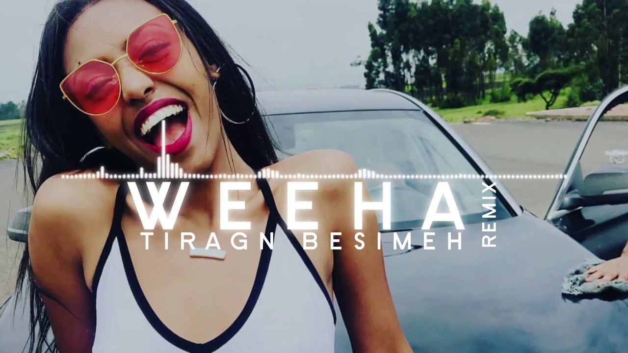 Weeha -| Remix | Tiragn Besimeh - ጥራኝ በስምህ REMIX New Ethiopian Music ...