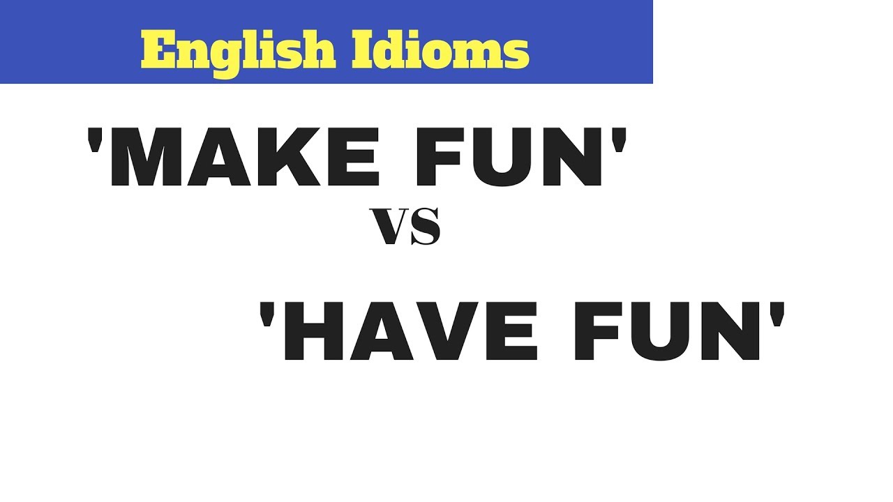 "Make fun" vs "Have fun" - What's the Difference? - YouTube