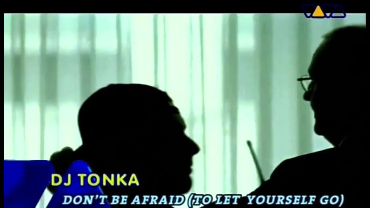 DJ Tonka – Don't Be Afraid (To Let Yourself Go) - YouTube