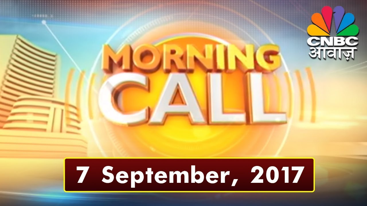 Morning Call | 7th September 2017 | CNBC Awaaz - YouTube