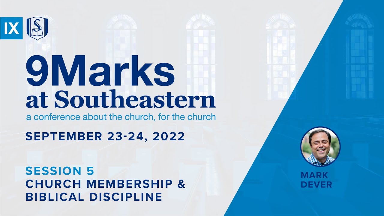 9Marks at Southeastern 2022 - Church Membership & Biblical Discipline: Session 5 - YouTube