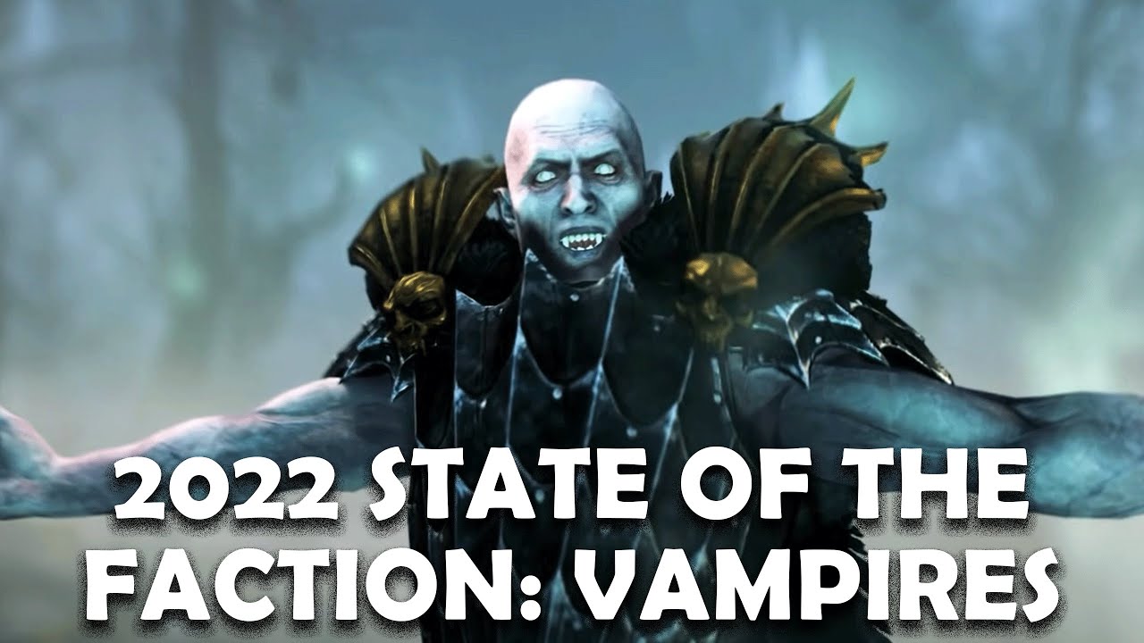 STATE OF THE FACTION: VAMPIRE COUNTS - 2022 Pre Total War: Warhammer 3 ...